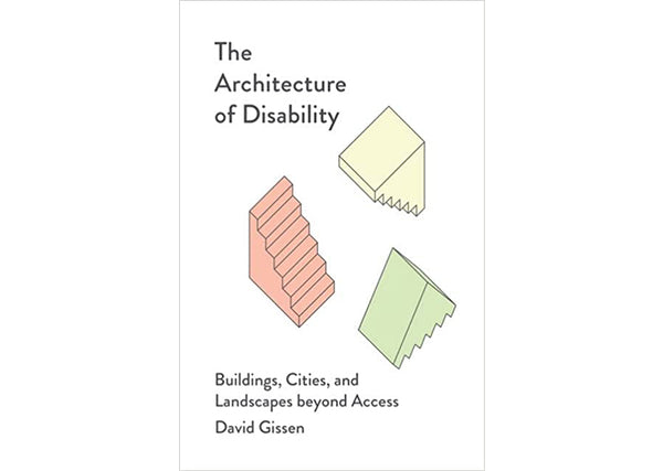 The architecture of disability: Buildings, cities, and landscapes beyo ...